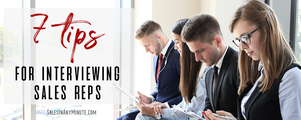 7 Tips for Interviewing Sales Reps 7 Tips for Interviewing Sales Reps